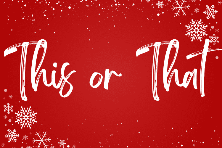 Christmas This or That Questions That Will Have Everyone Talking