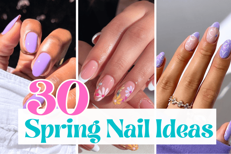 30 Stunning Spring Nails to Bloom Into the Season