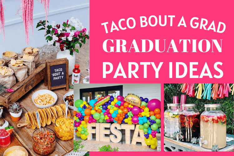 25 Taco Bout a Grad Graduation Party Ideas